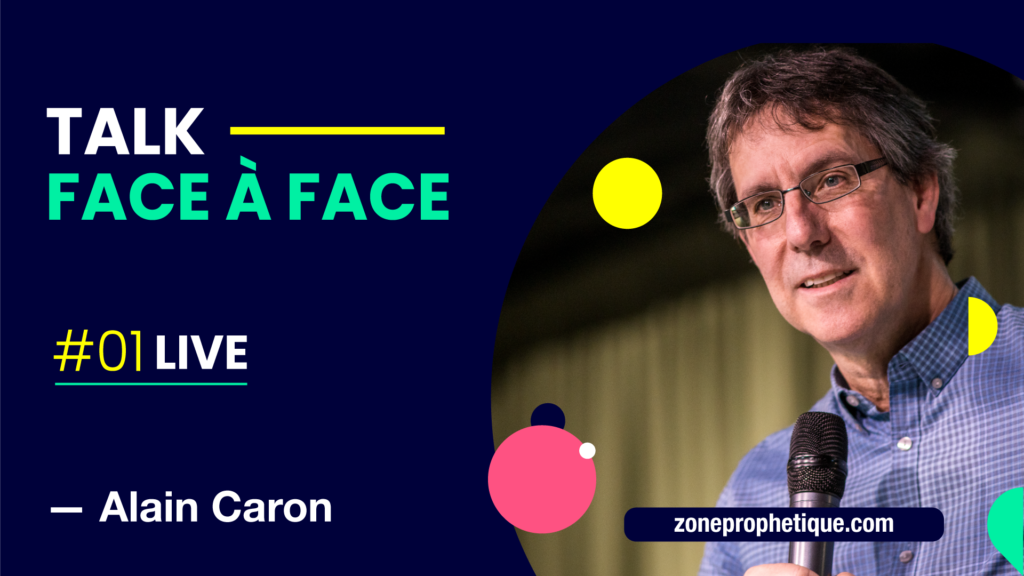 Talk Face à face avec Alain Caron – Zone prophétique